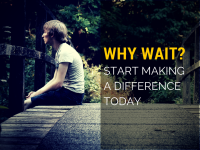 WHY WAIT? START MAKING A DIFFERENCE TODAY | Linson Daniel